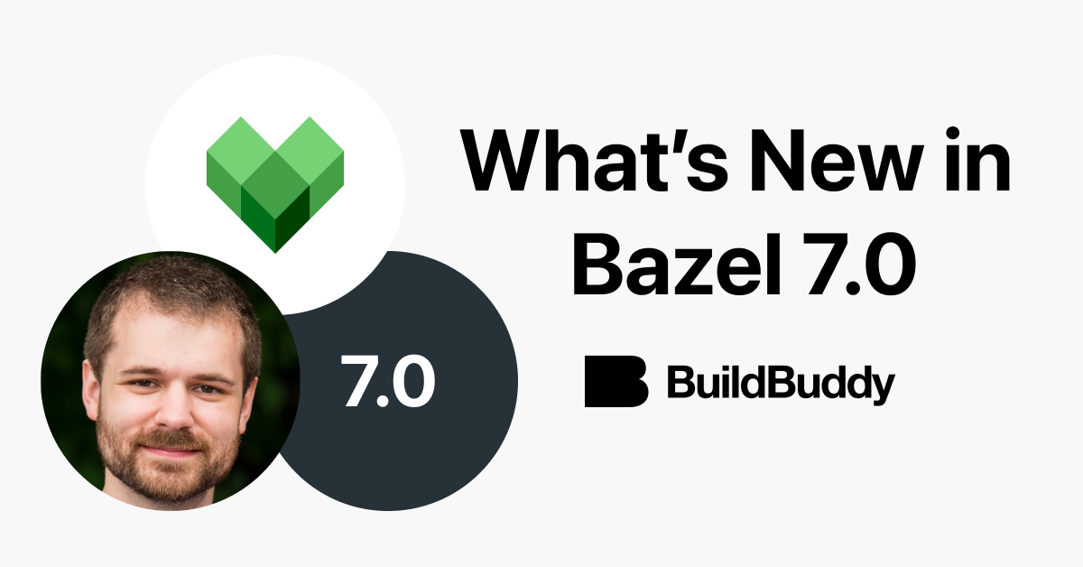 What's New in Bazel 7.0 | BuildBuddy